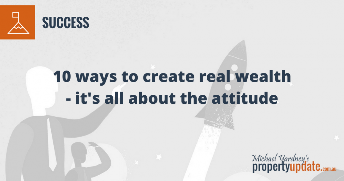 10 ways to create real wealth – it’s all about the attitude