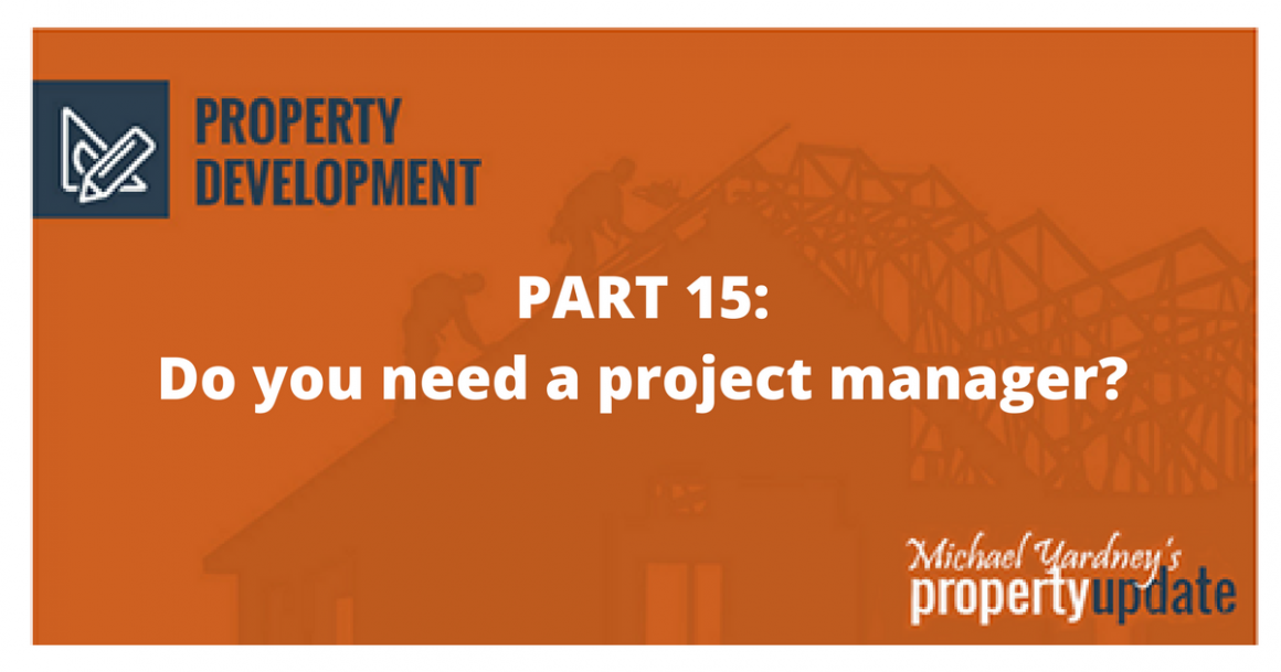 Property development guide part 15 – Do you need a project manager?
